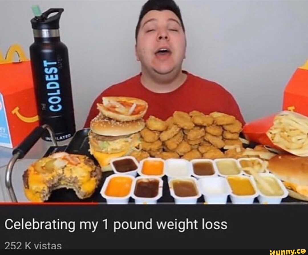 Celebrating my 1 pound weight loss - iFunny