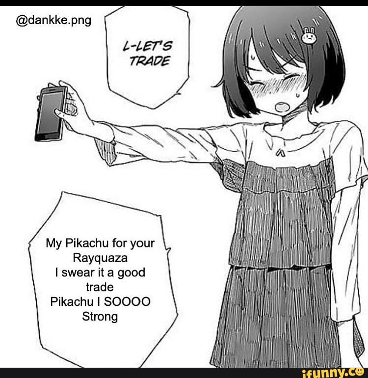 @dankke.png My Pikachu for your Rayquaza swear it a good trade Pikachu ...