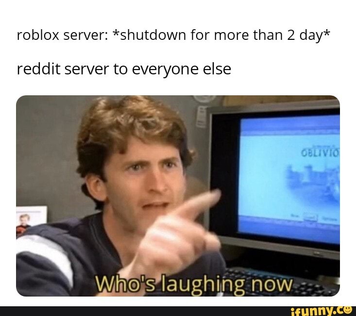 Roblox server: *shutdown for more than 2 day* reddit server to everyone ...