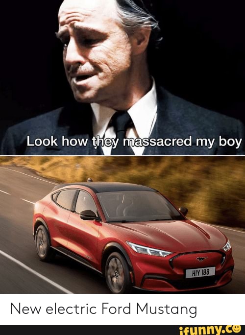 Ford Mustang Mach-E :( - New electric Ford Mustang - iFunny