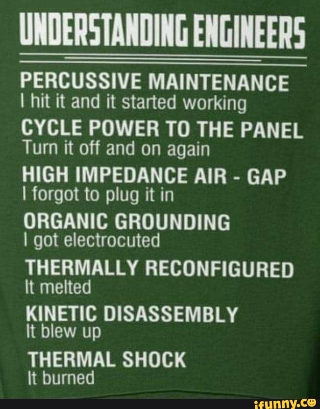 UNDERSTANDING ENGINEERS PERCUSSIVE MAINTENANCE I hit it and it started ...
