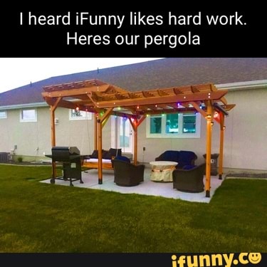 Pergola memes. Best Collection of funny Pergola pictures on iFunny