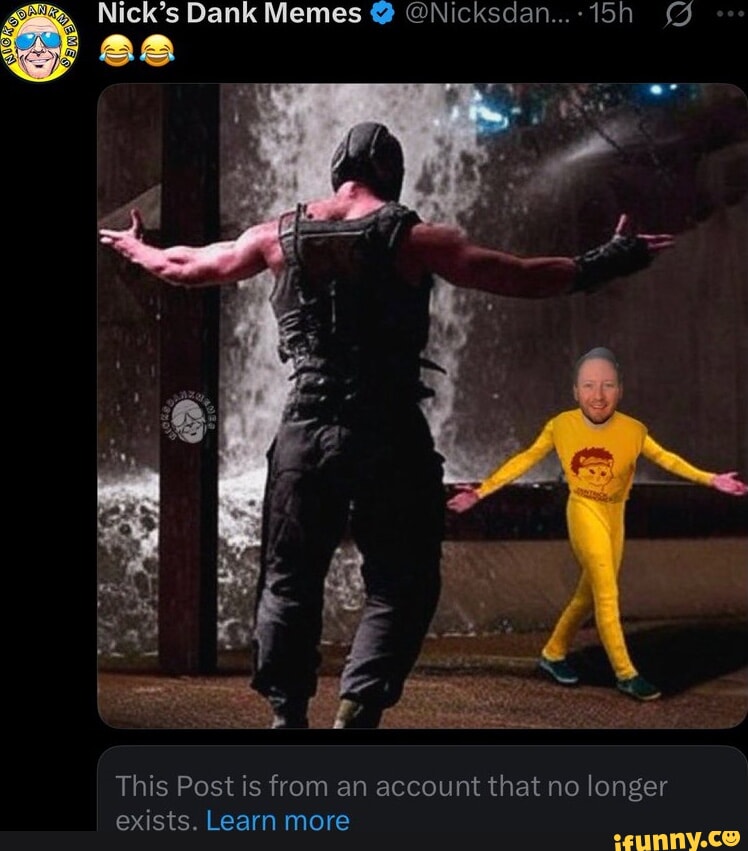 Nick's Dank Memes @Nicksdan...-15h This Post is from an account that no ...