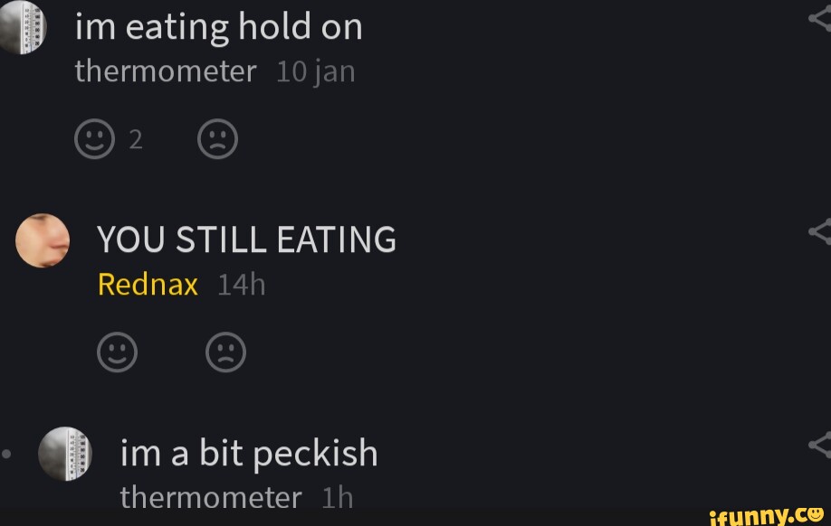 Peckish memes. Best Collection of funny Peckish pictures on iFunny