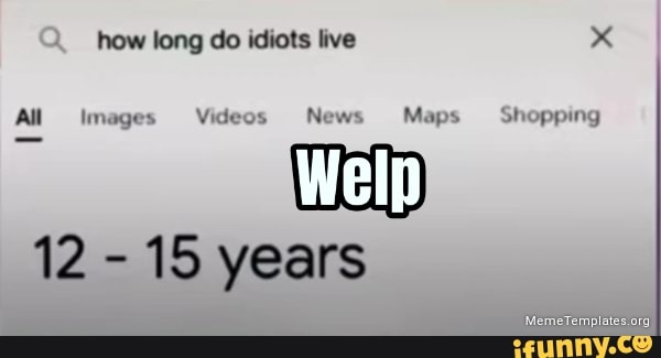 Hew long do idiots live All images Videos News Maps Shopping 15 years ...