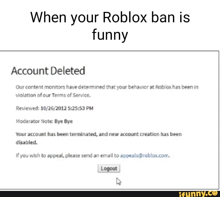 When your Roblox ban is funny Account Deleted Our content monitors have ...
