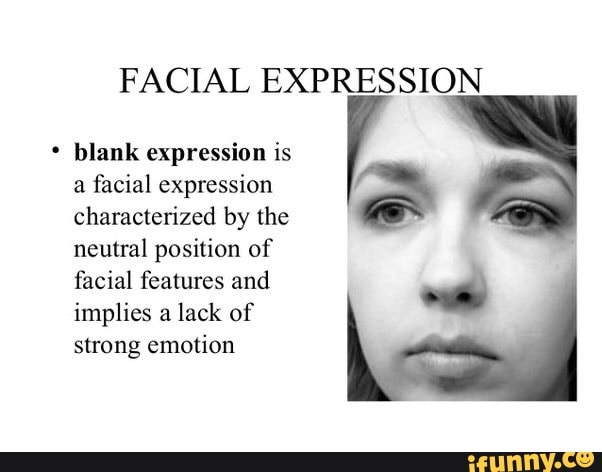 FACIAL EXPRESSION blank expression is a facial expression characterized ...