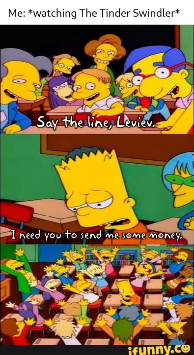 Watching The Tinder Swindler - Me: *watching The Tinder Swindler* Say ...