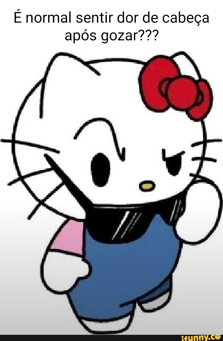 É normal sentir dor de cabeça após gozar??? - iFunny Brazil