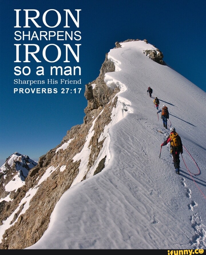 IRON SHARPENS IRON so a man Sharpens His Friend PROVERBS 27 17 } - iFunny