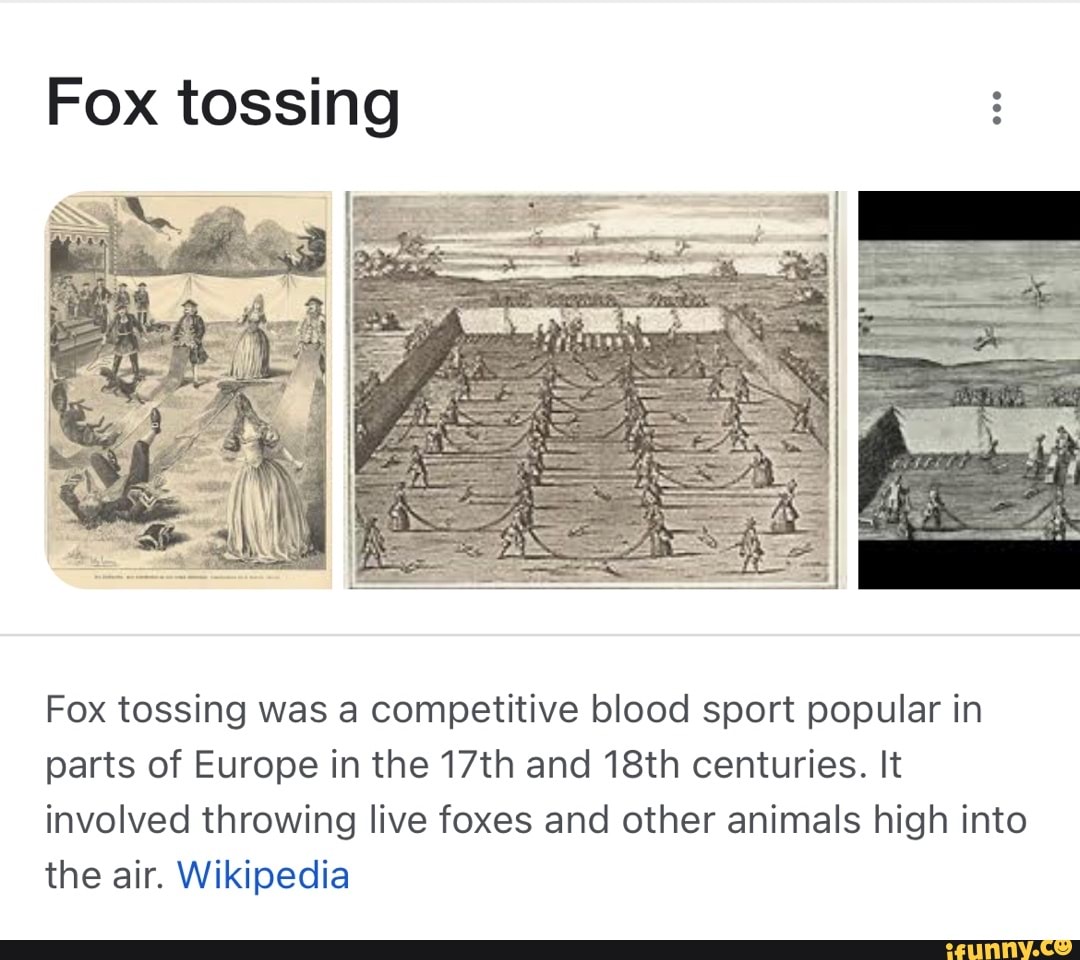 Fox tossing Fox tossing was a competitive blood sport popular in parts ...