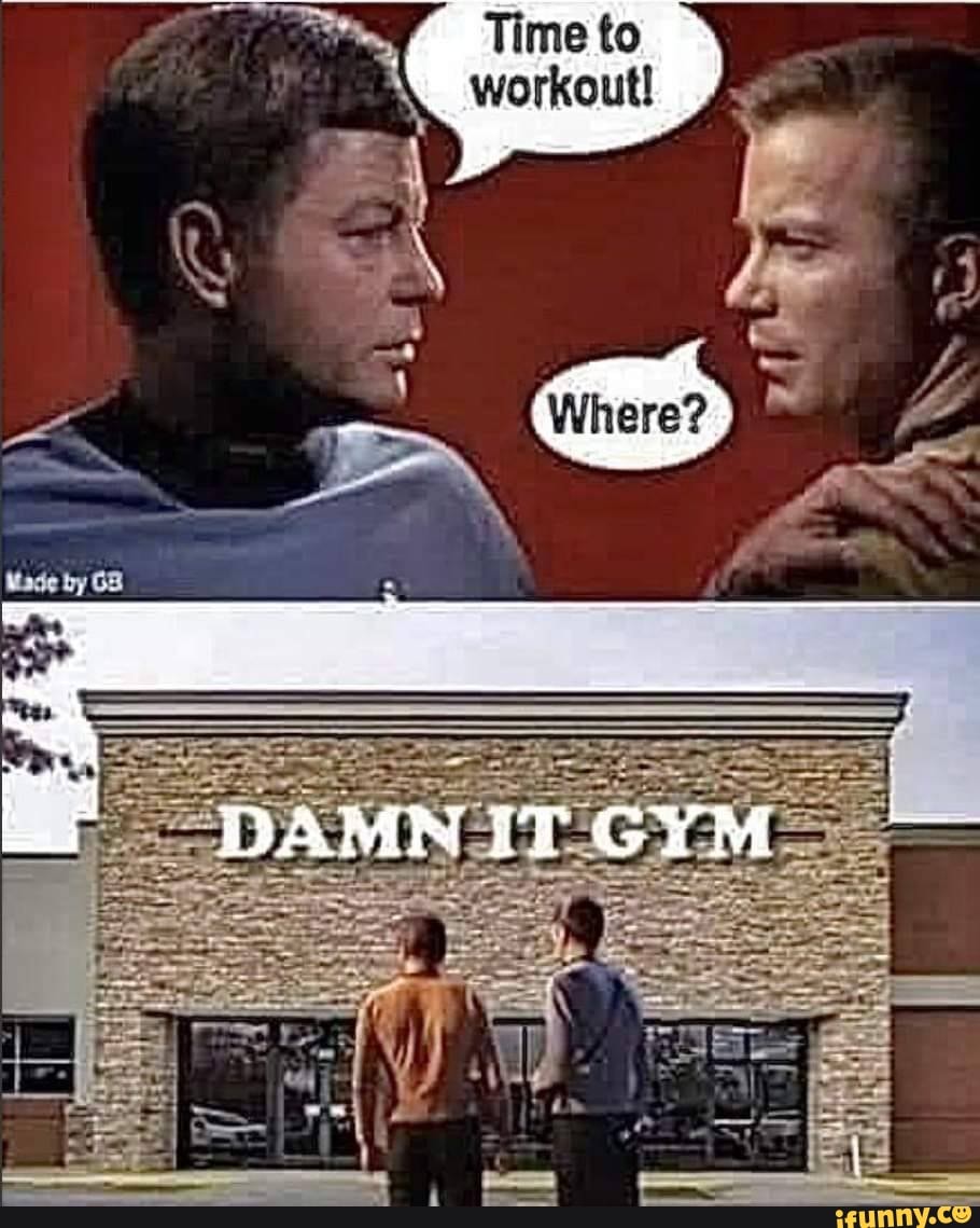 Time to workout! GB DAMN IT GYM - iFunny