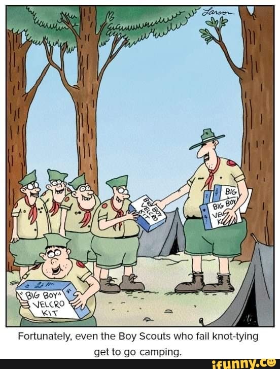 Fortunately, even the Boy Scouts who fail knot-tying get to go camping ...