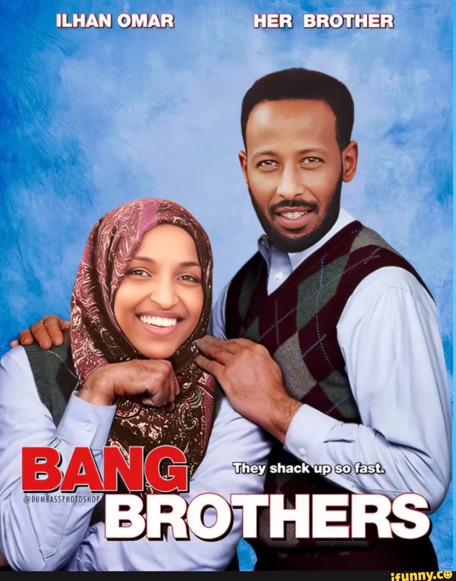 ILHAN OMAR HER BROTHER They shack up so fast. BROTHERS - iFunny