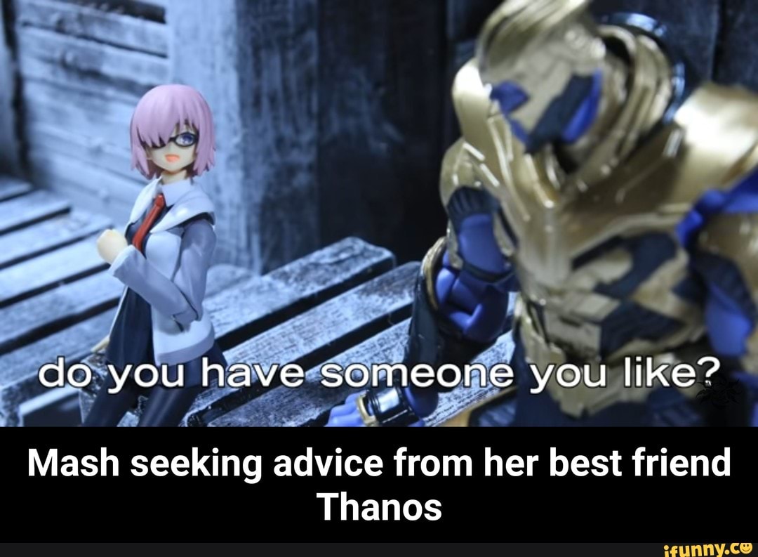 Mash seeking advice from her best friend Thanos - Mash seeking advice ...