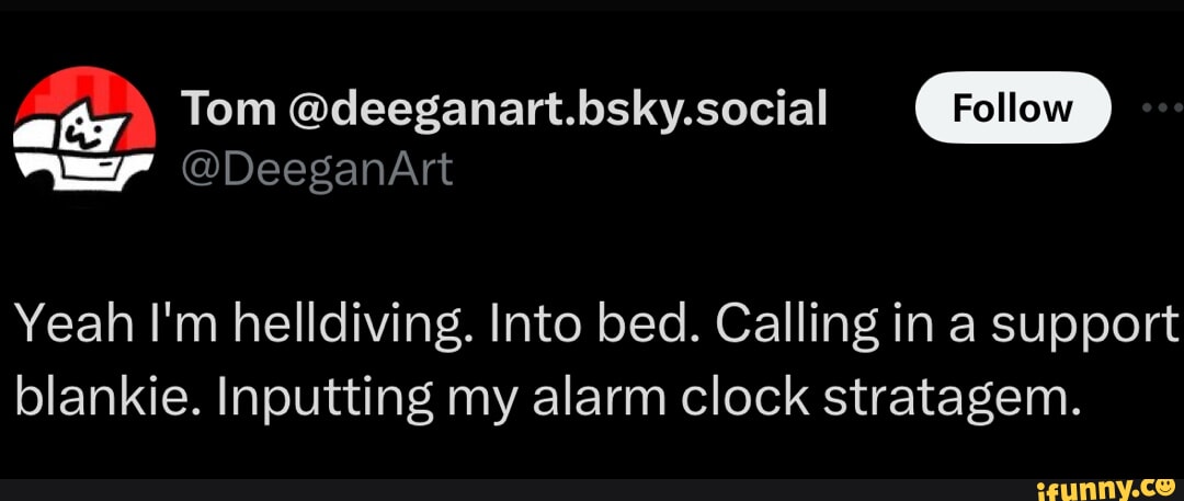 Ay Tom @deeganart.bsky.social Follow DeeganArt Yeah I'm helldiving ...