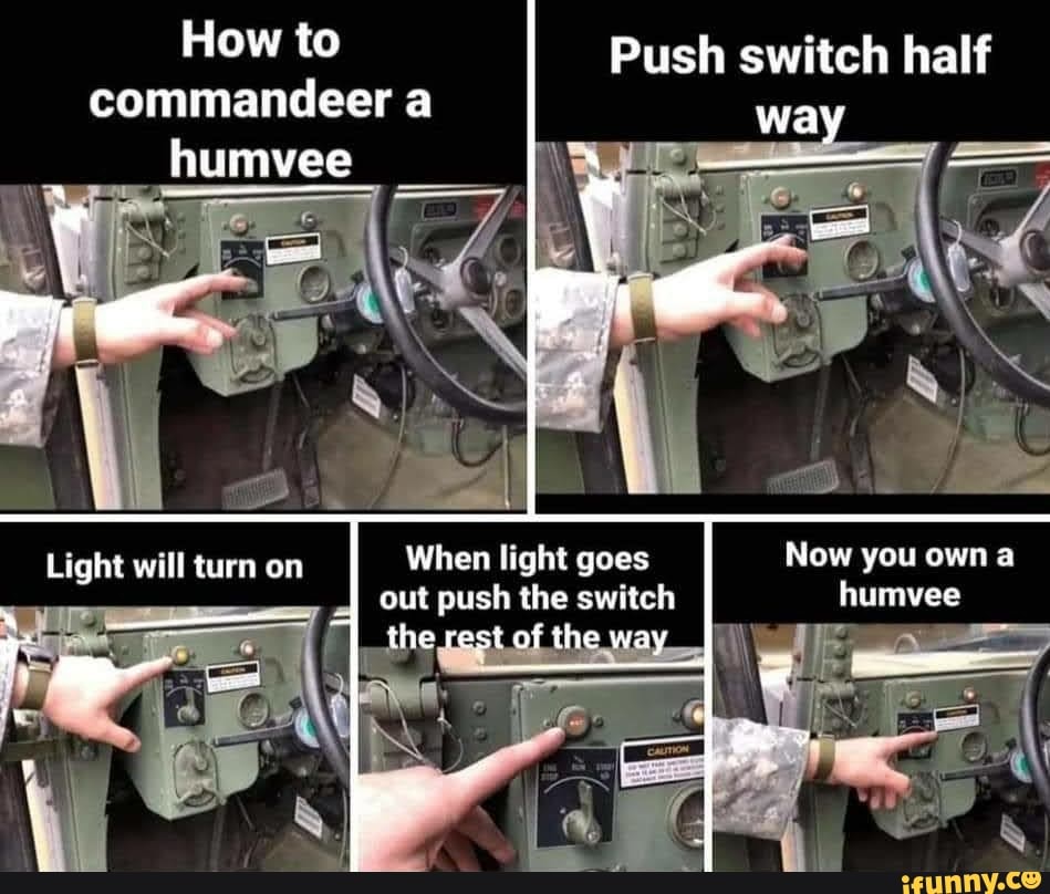How to commandeer a humvee Push switch half Light will turn on When ...