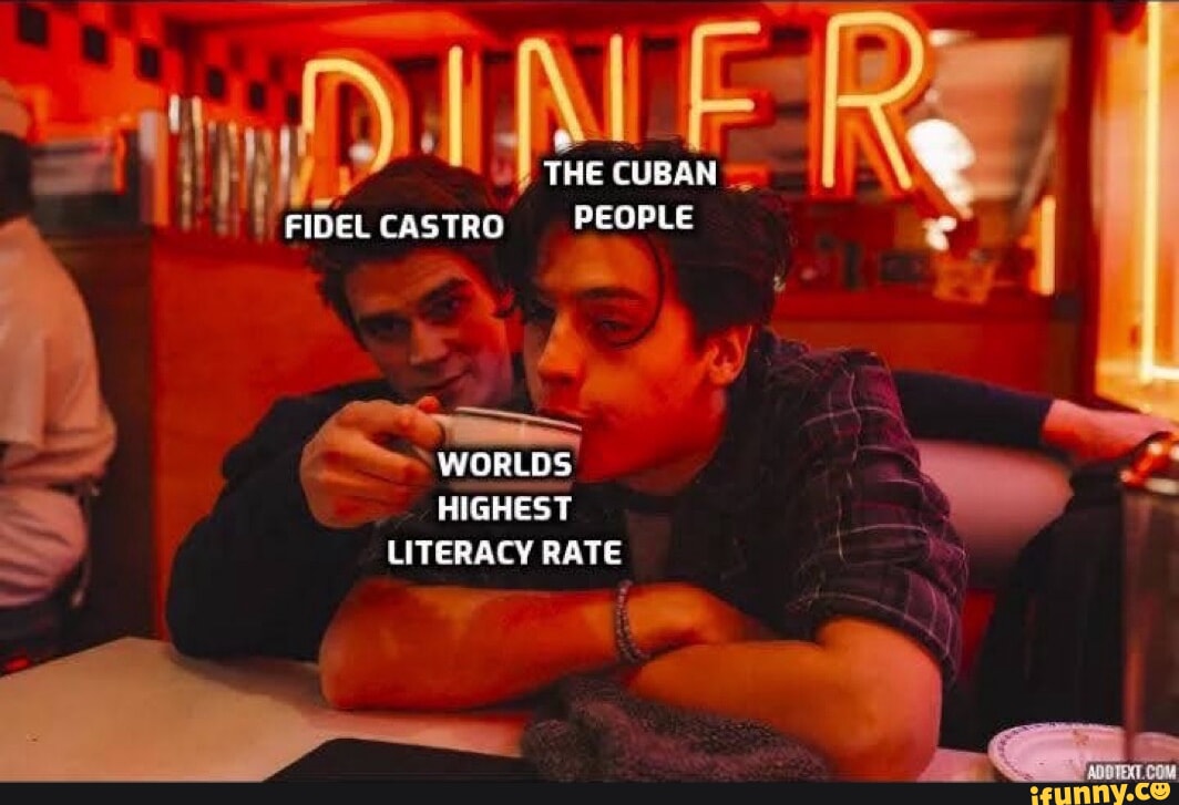 THE CUBAN FIDEL CASTRO PEOPLE WORLDS HIGHEST LITERACY RATE - iFunny