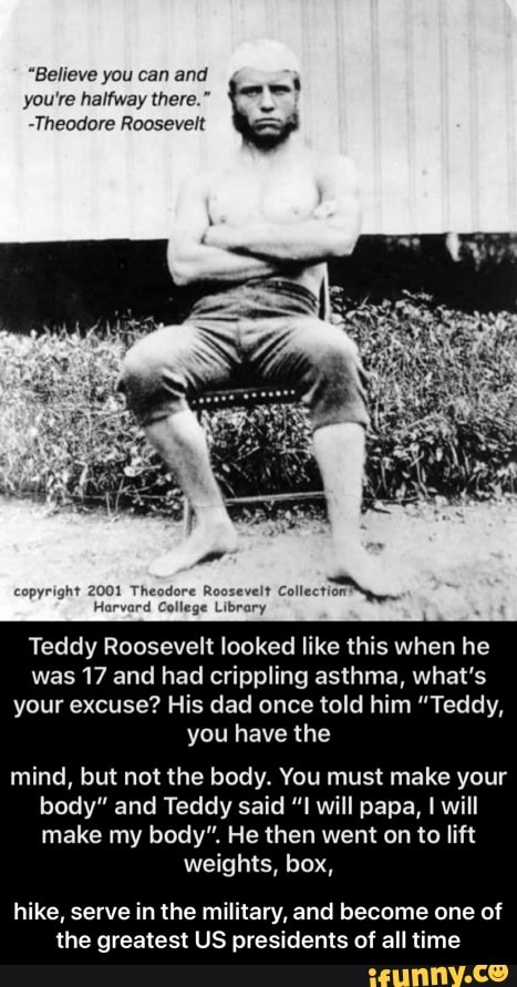 "Believe you can and you're halfway there." (rm -Theodore Roosevelt ...