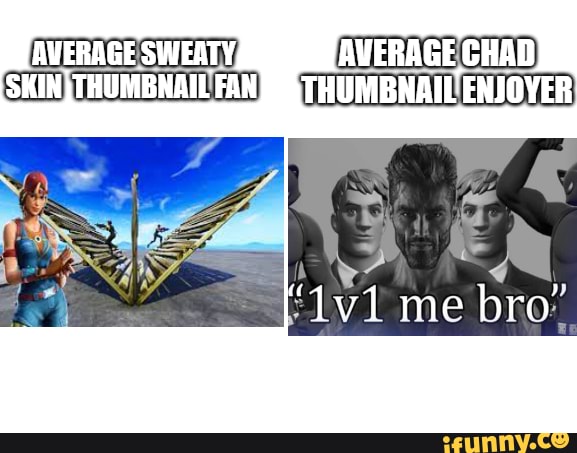 AVERAGE CHAD SKIN) THUMBNAIL FAN THUMBNAIL ENJOYER me bro' - iFunny
