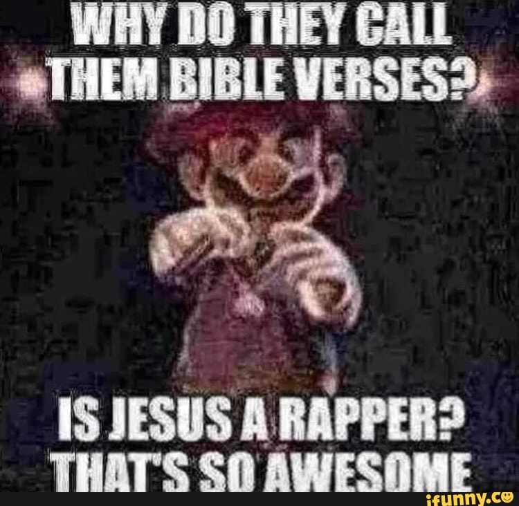 THEM BIBLE VERSES2+ IS JESUS RAPPER? THAT'S SO AWESOME - iFunny