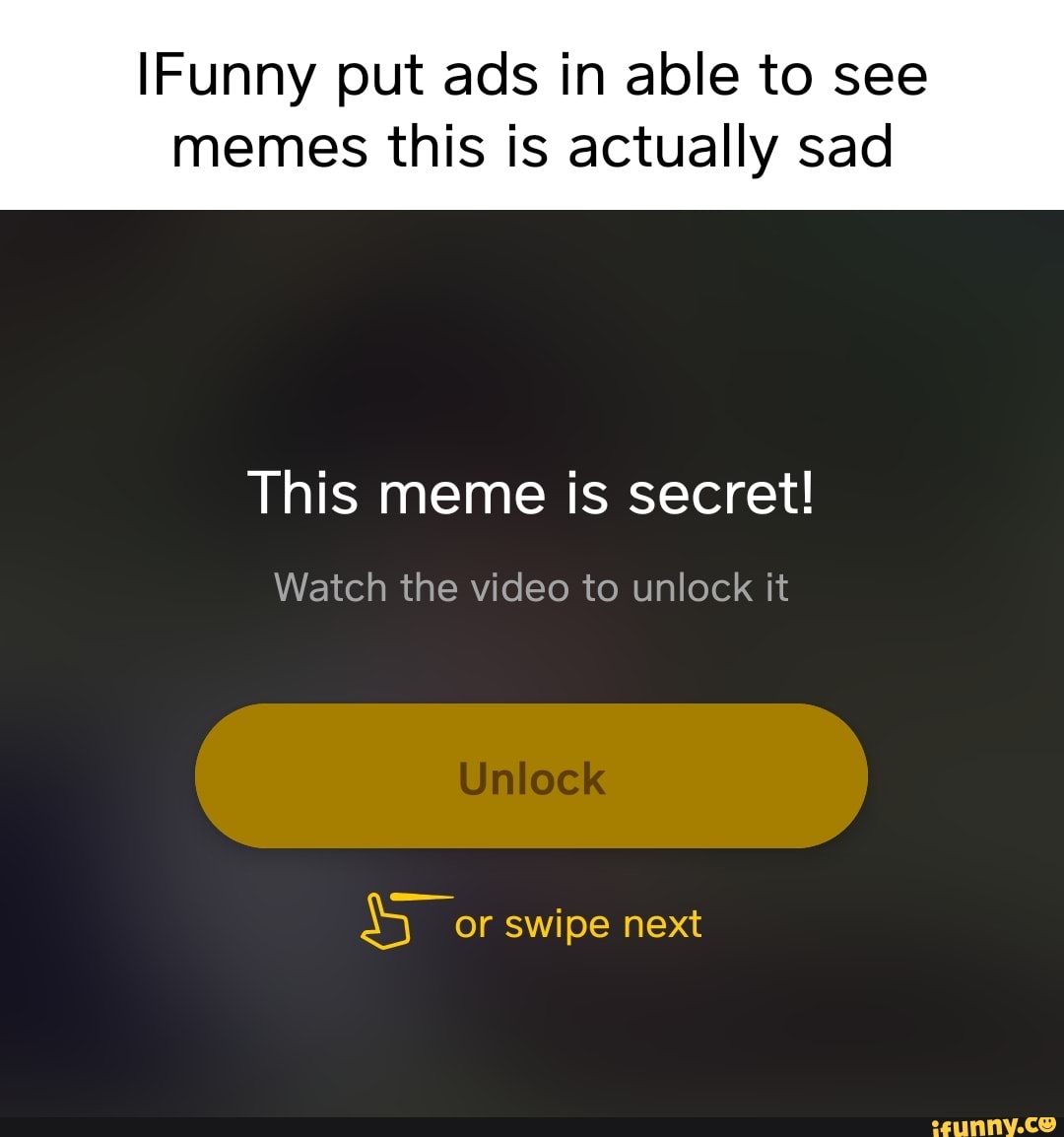 IFunny put ads in able to see memes this is actually sad This meme is ...