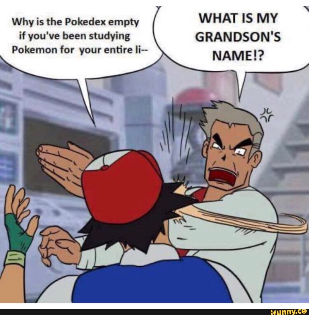 Why is the Pokedex empty WHAT IS MY if you've been studying GRANDSON'S ...