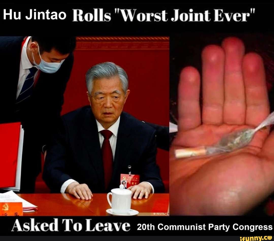 Hu Jintao Rolls "Worst Joint Ever" I Asked To Leave 20th Communist ...