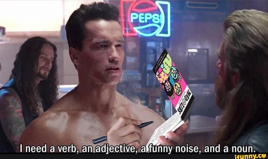 I need a verb: an adjective, noise, and a noun. - iFunny