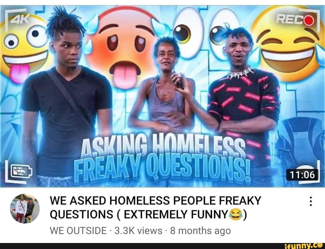 WE ASKED HOMELESS PEOPLE FREAKY we QUESTIONS ( EXTREMELY FUNNY WE ...