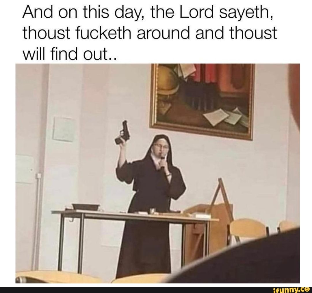 And on this day, the Lord sayeth, thoust fucketh around and thoust will ...