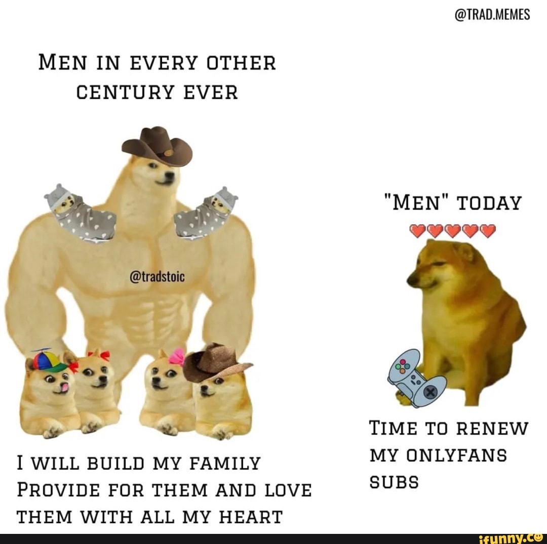 @TRAD.MEMES MEN IN EVERY OTHER CENTURY EVER @tradstoic "MEN" TODAY TIME ...