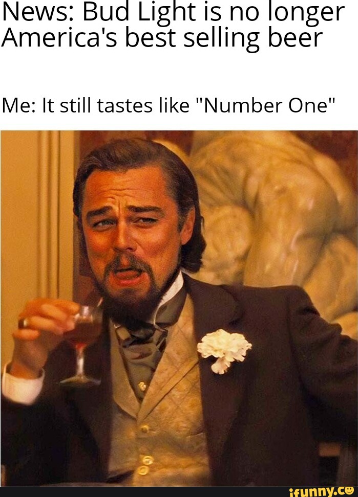 America's best selling beer Me: It still tastes like "Number One" - iFunny