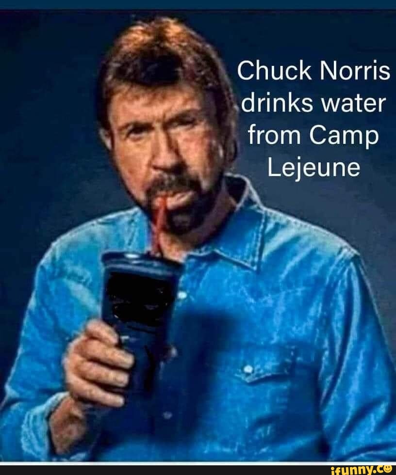 Chuck Norris Drinks Water From Camp Lejeune Ifunny