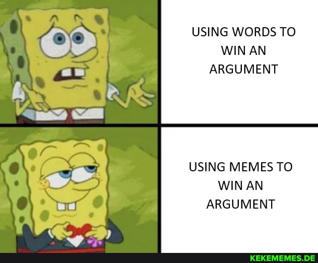 So und nicht anderst xD - USING WORDS TO WIN AN ARGUMENT USING MEMES TO ...