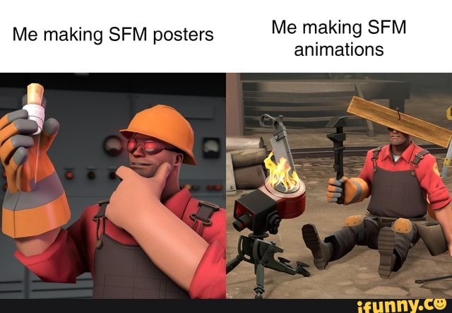 Me making SFM posters Me making SFM animations - iFunny