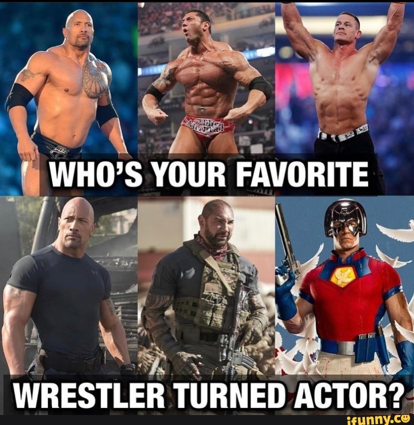 WHO'S YOUR FAVORITE WRESTLER TURNED ACTOR? - iFunny