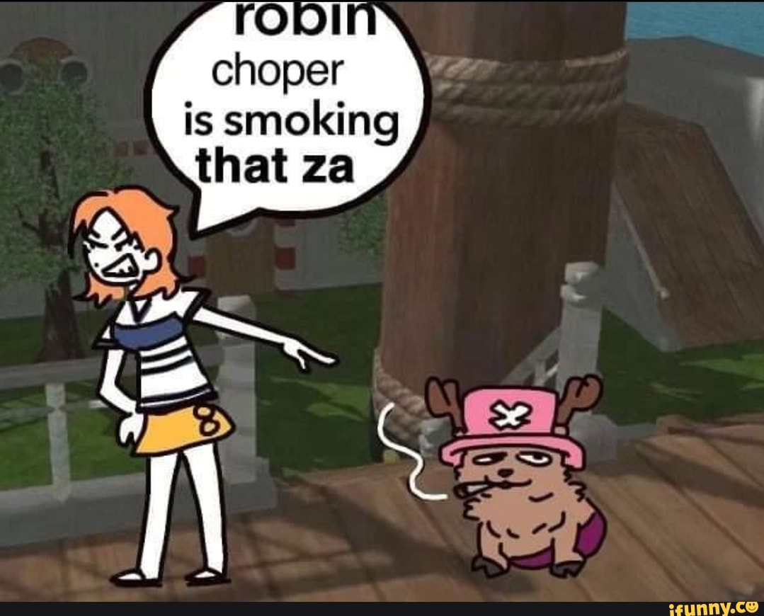 Choper is smoking that za - iFunny