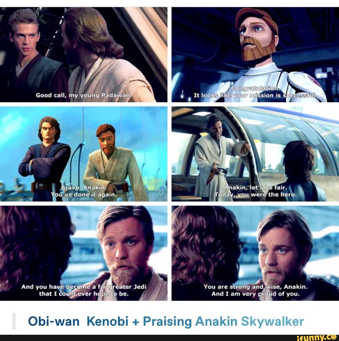 Yeung Anakin; let'Sipe fair. were the hero. You are strong and wise ...