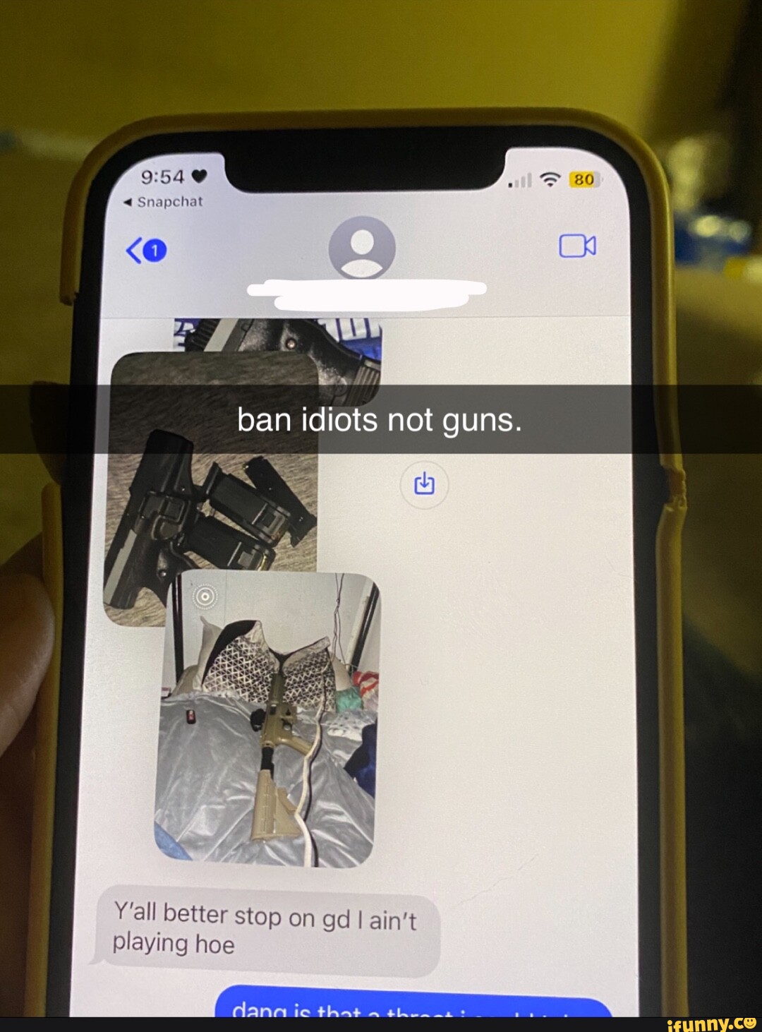 Snapchat ban idiots not guns. Y'all better stop on gd I ain't playing ...