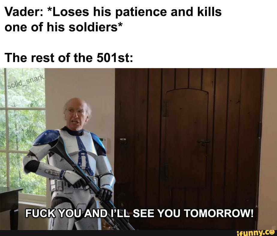 Vader: *Loses his patience and kills one of his soldiers* The rest of ...