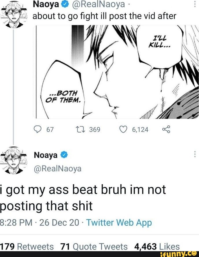 Naova @RealNaoya about to go fight ill post the vid after 67 369 6124 ...