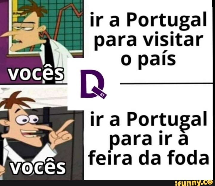 Ir a Portugal para vi§itar o pals ir a Portugal para ir a feira da foda ...
