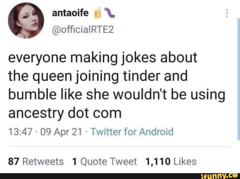 @officialRTE2 everyone making jokes about the queen joining tinder and ...