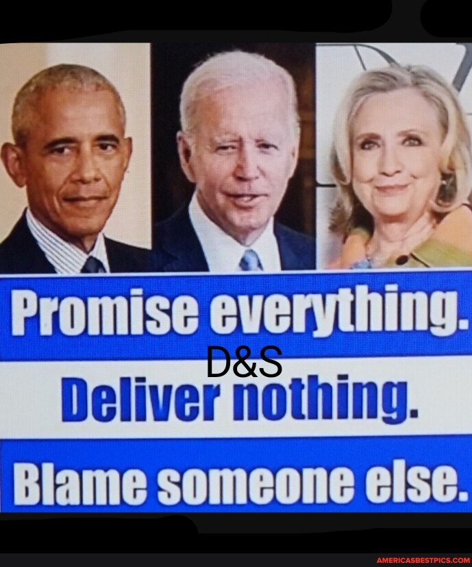 Promise everything. Deliver nothing. - America’s best pics and videos