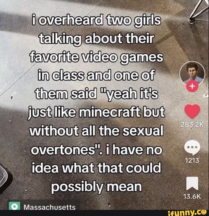 Overheard two girls talking about their favorite video games in class ...