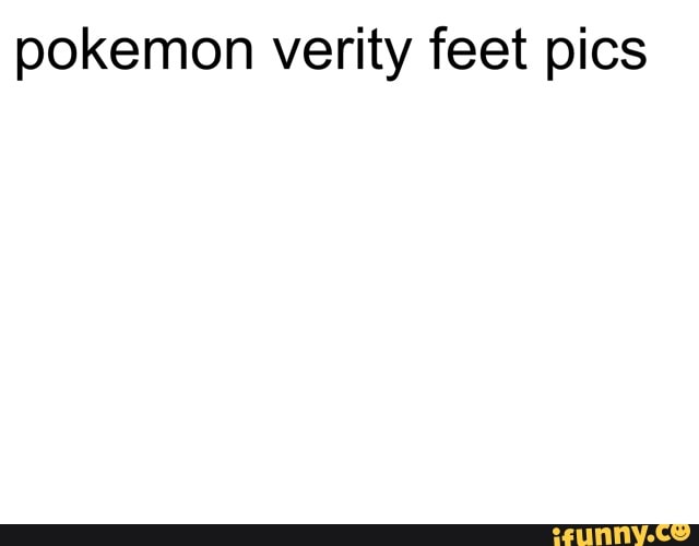 Pokemon verity feet pics - iFunny
