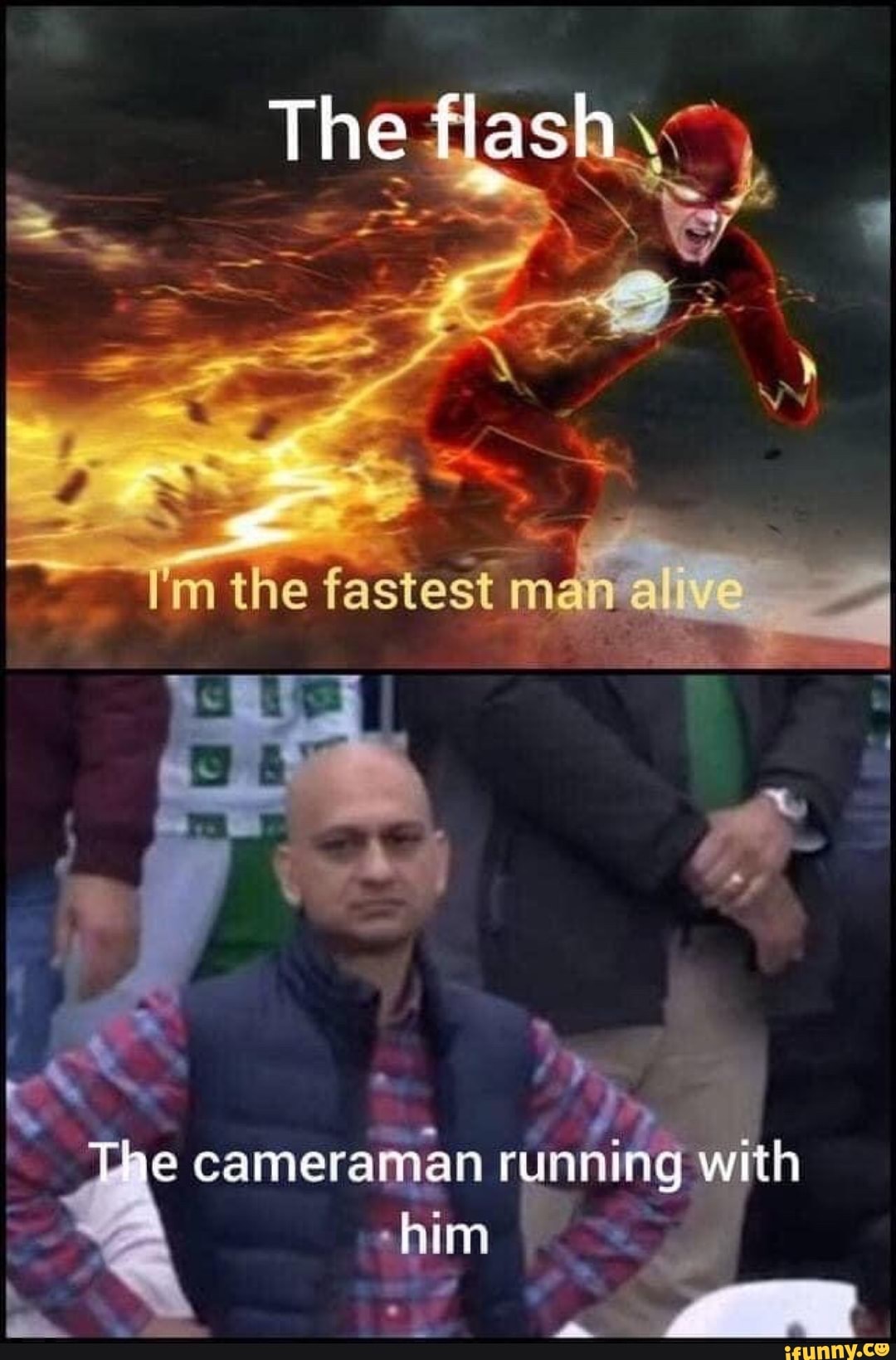 The flash I'm the fastest man al 5 = The cameraman running with \ him ...