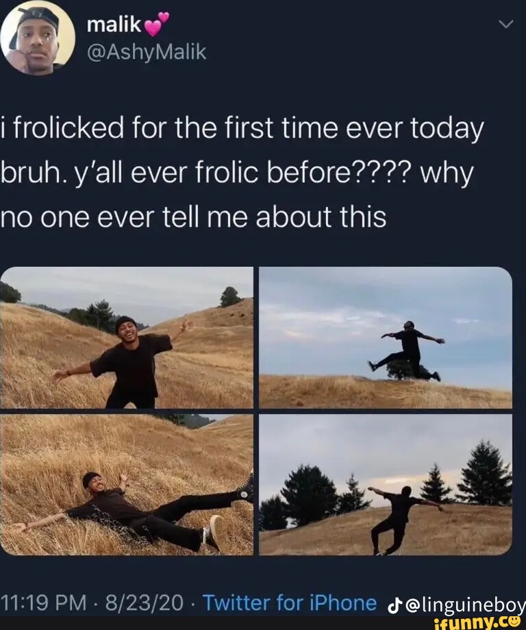 Malike" BONS WINE i frolicked for the first time ever today bruh. y'all ...