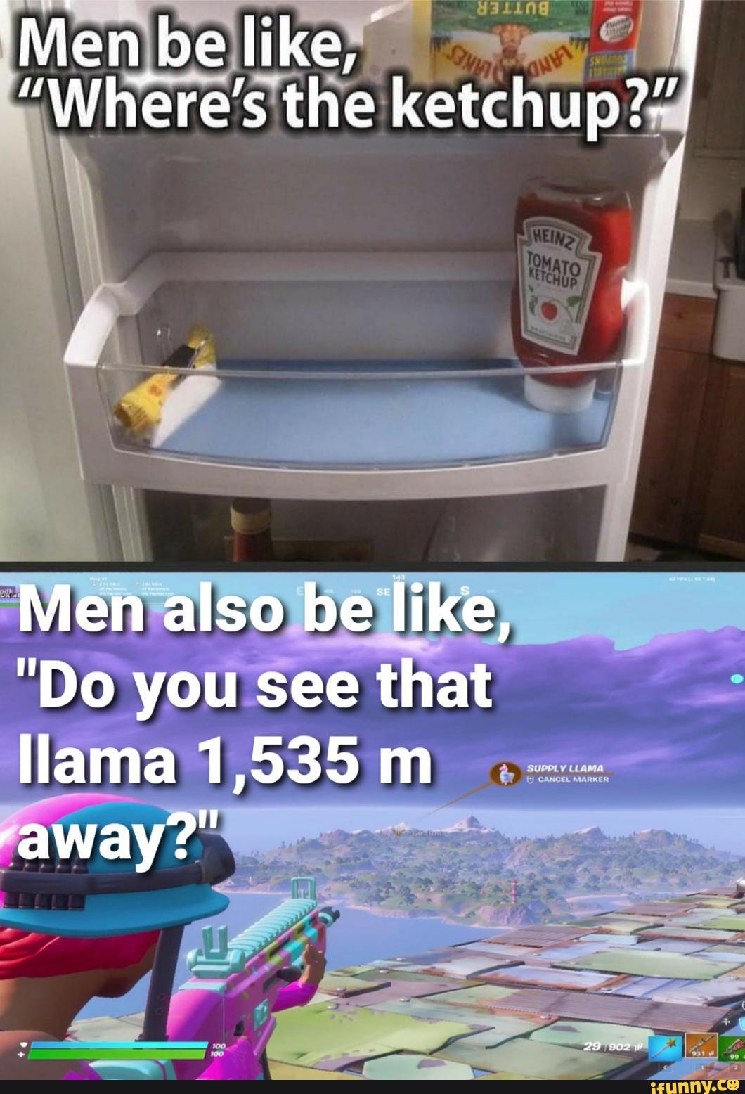 'Men be like, ag "Where's the ketchup? Men also be like, "Do you see ...